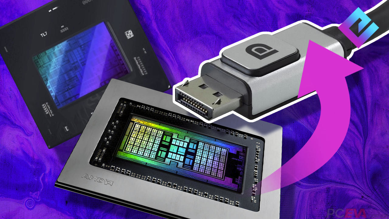 VESA正式发布DP2.1规范_PCEVA,PC绝对领域,探寻真正的电脑知识